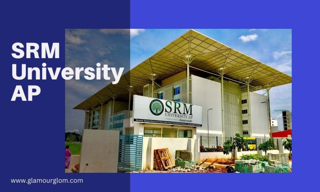 SRM University AP: Everything You Need to Know About - Glamourglom
