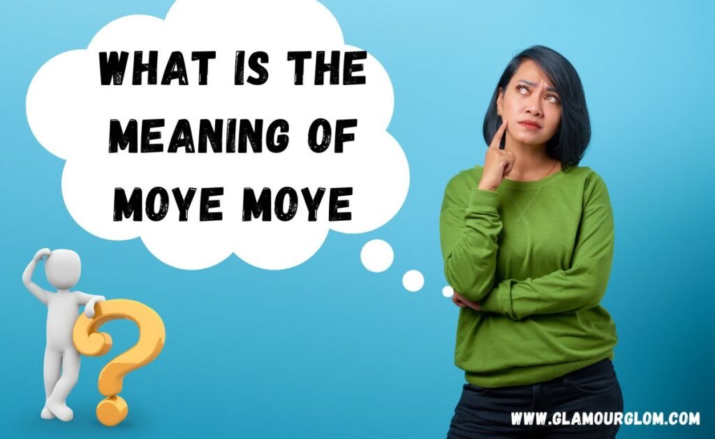 Explore that what is the meaning of moye moye?