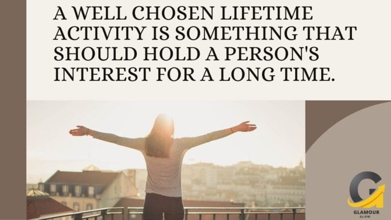 A Well Chosen Lifetime Activity is Something that Should Hold a Person ...
